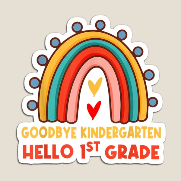 Goodbye Kindergarten Hello 1st Grade Magnets | Redbubble