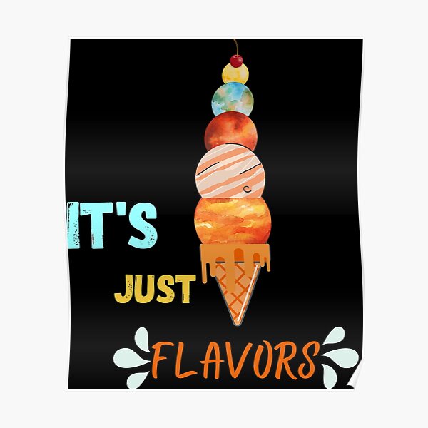 "it is just flavors solar system ice cream cone design" Poster for Sale ...