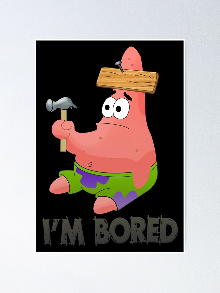"Patrick I'm Bored" Poster for Sale by ShotEsquire | Redbubble
