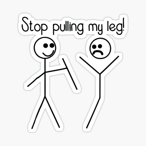 Stop Pulling My Leg Pun Slogan Funny White Shirt Sticker For Sale By stop-pulling-my-leg-pun-slogan-funny-white-shirt-sticker-for-sale-by