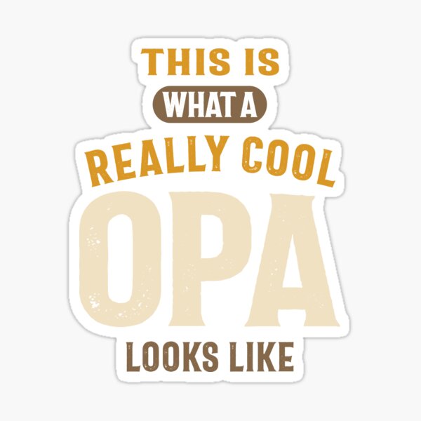 "This Is What a Really Cool Opa Looks Like | Dad and Grandpa" Sticker ...