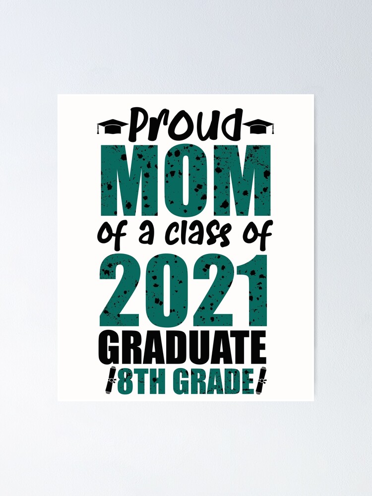 "Proud Mom of a Class of 2021 Graduate 8th Grade Graduation" Poster by ...