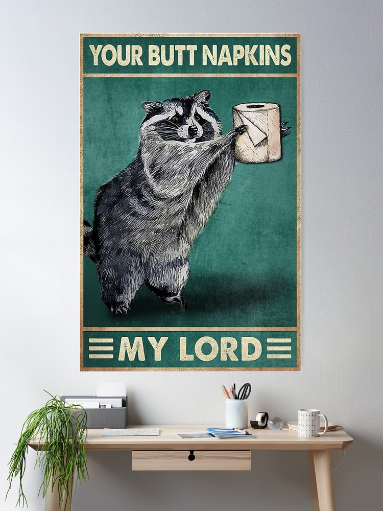 "Your Butt Napkins My Lord Raccoon Tissue" Poster for Sale by agiet ...