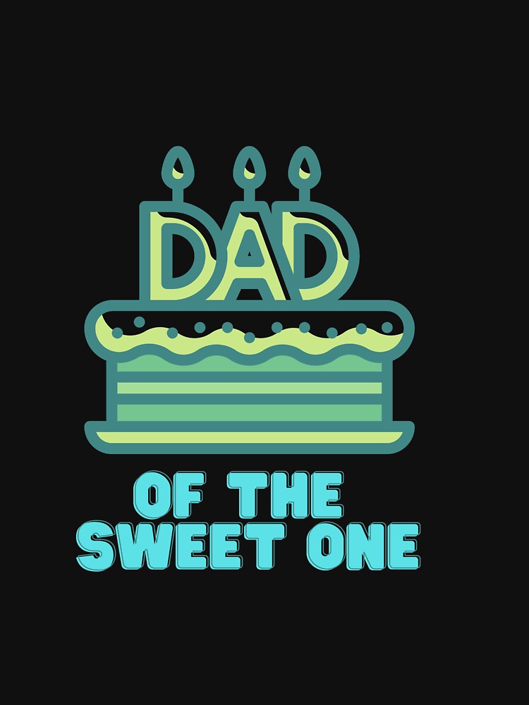 "dad of the sweet one" T-shirt for Sale by kemonbtw204 | Redbubble ...