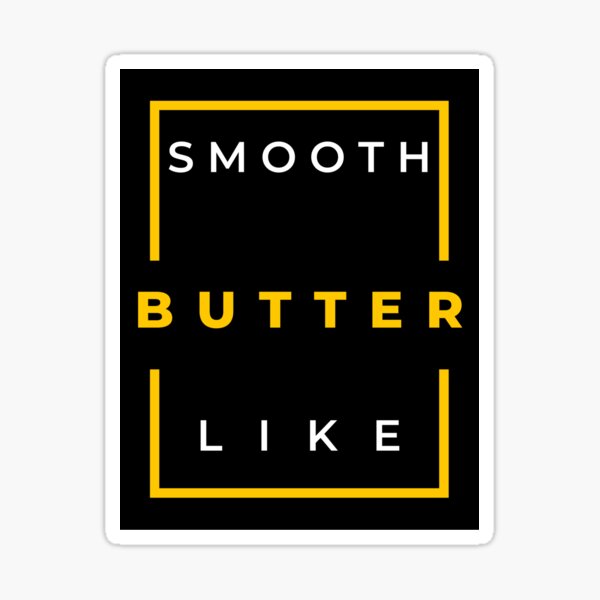 "Smooth Like Butter " Sticker for Sale by TheTraceEdition | Redbubble