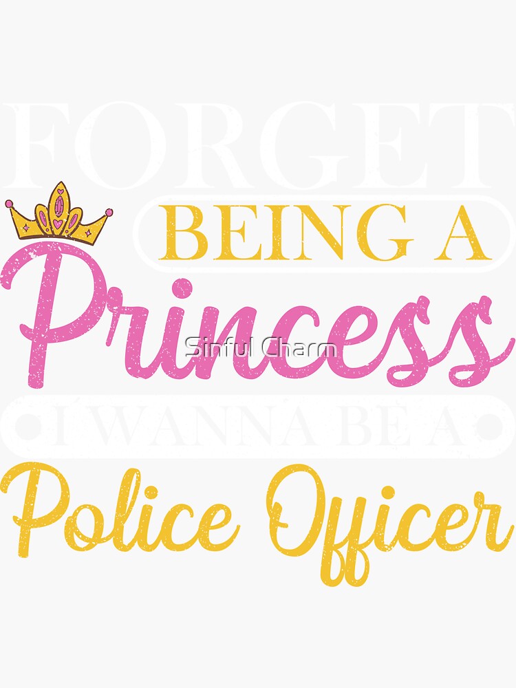 "Forget Princess Police Officer Future Cop" Sticker for Sale by ...