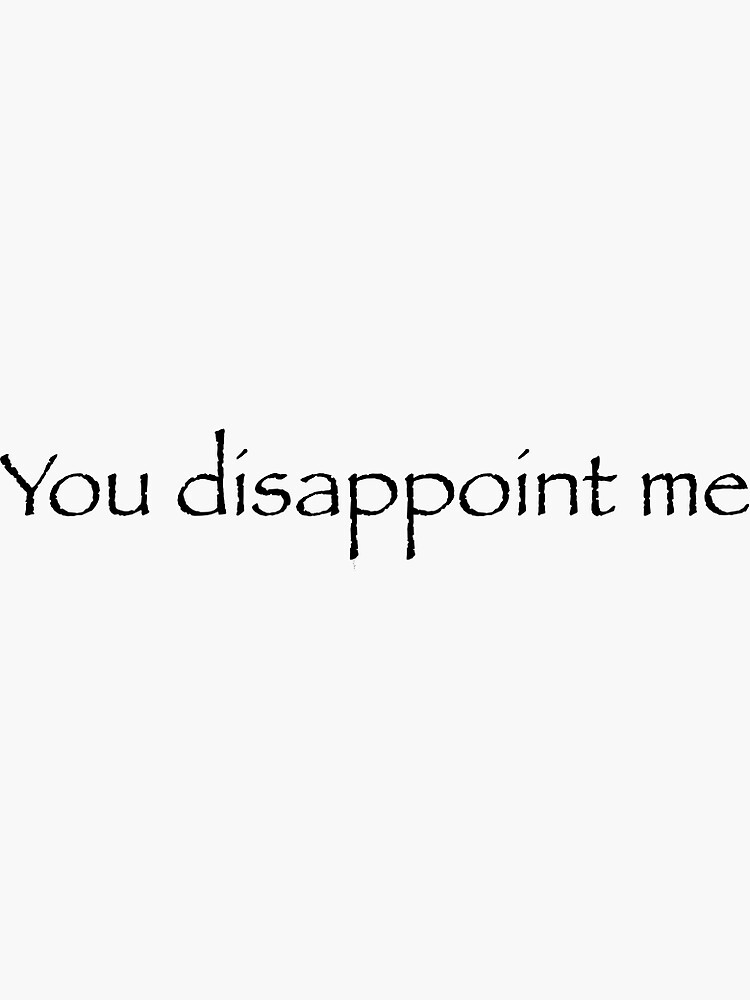 "You disappoint me " Sticker for Sale by MazikeenBella | Redbubble