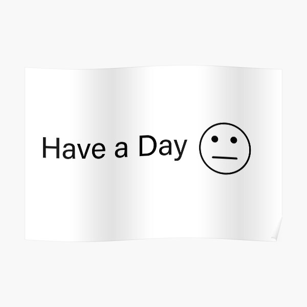 "Have a Day" Poster by Dahrkmezalf | Redbubble