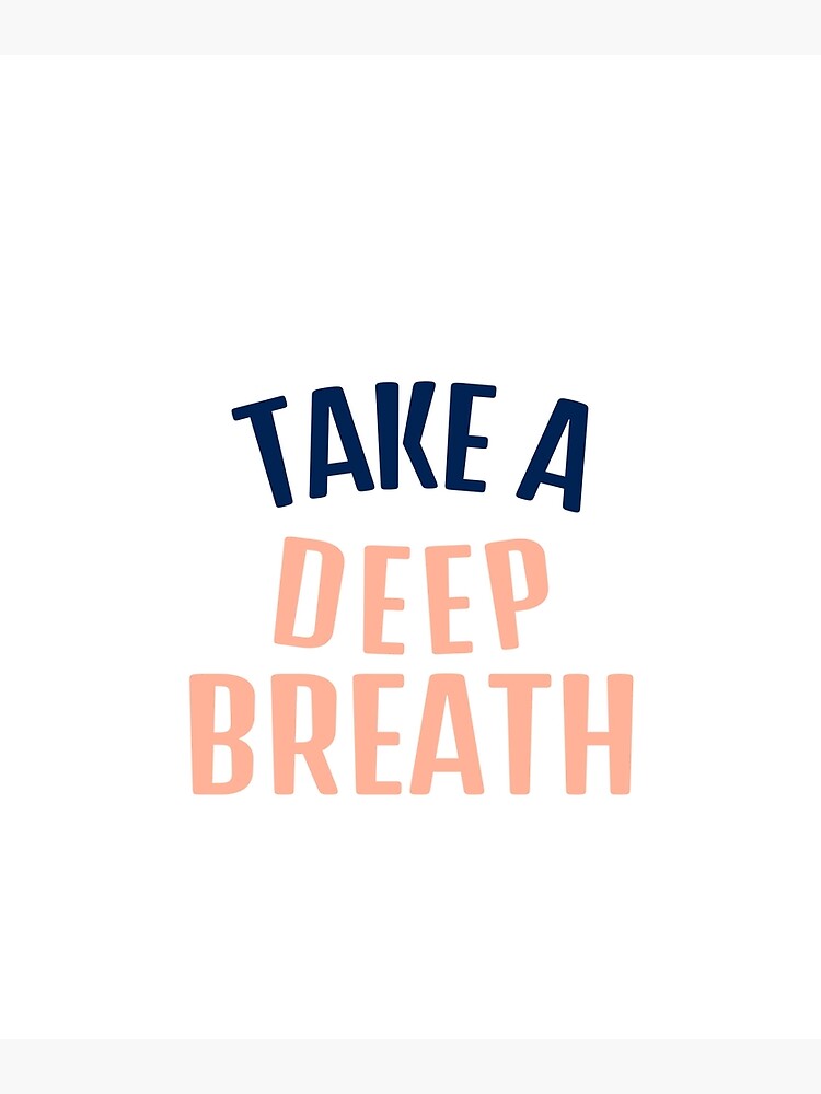 "take a deep breath" Poster for Sale by ruufa | Redbubble