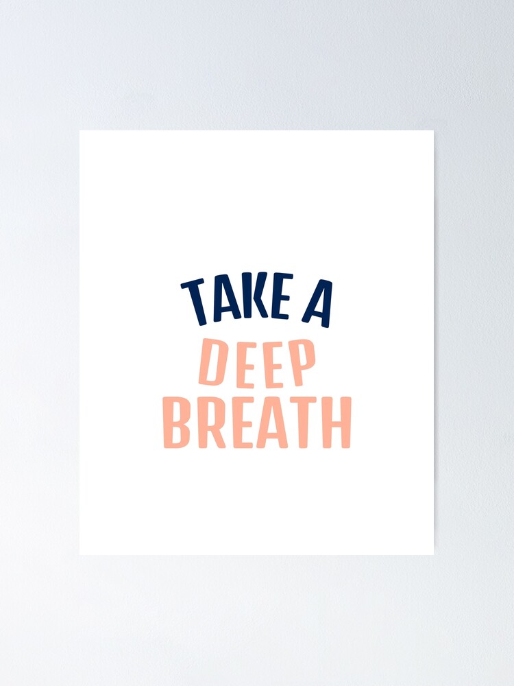 "take a deep breath" Poster for Sale by ruufa | Redbubble