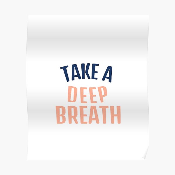 "take a deep breath" Poster for Sale by ruufa | Redbubble