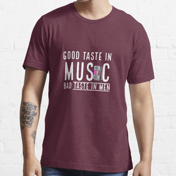 "Good Taste In Music Bad Taste In Men Classic T-shirt " T-shirt for ...