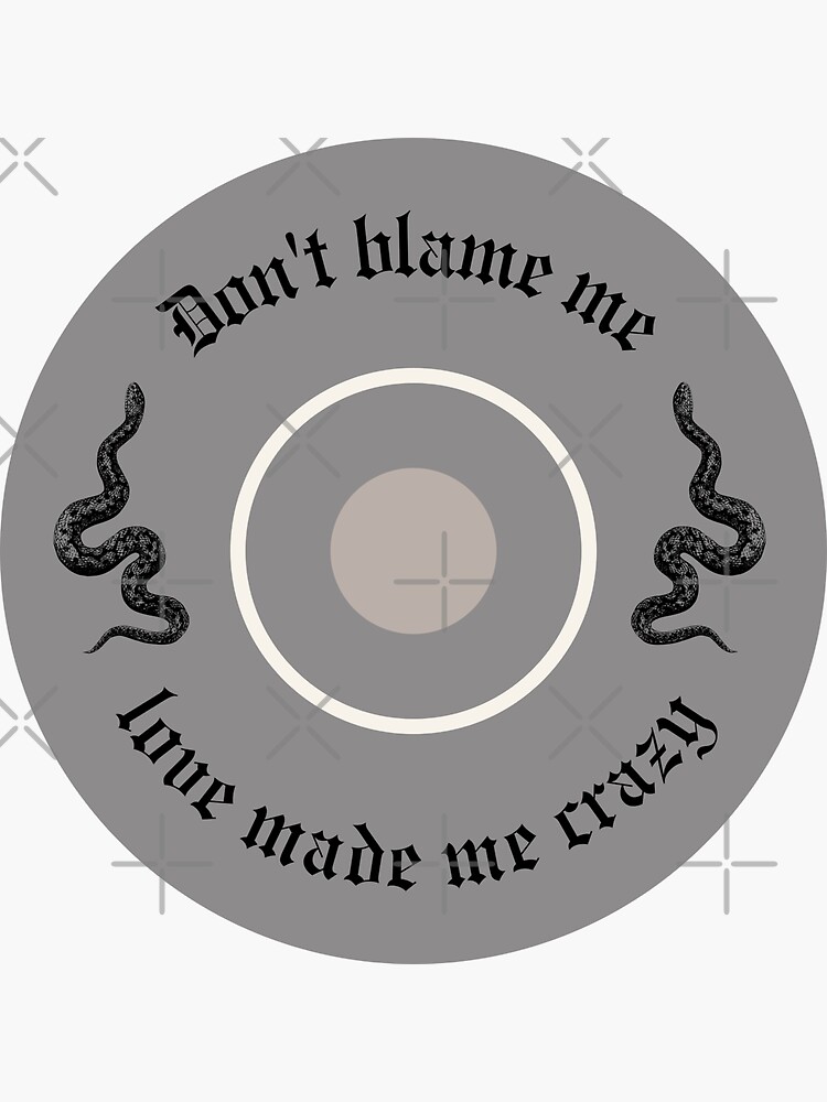 "Dont Blame Me Love Made Me Crazy - reputation taylor swift" Sticker ...