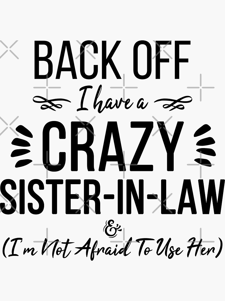 "Funny Sister T-Shirt 'Back Off I Have A Crazy Sister-in-Law'" Sticker for Sale by ...
