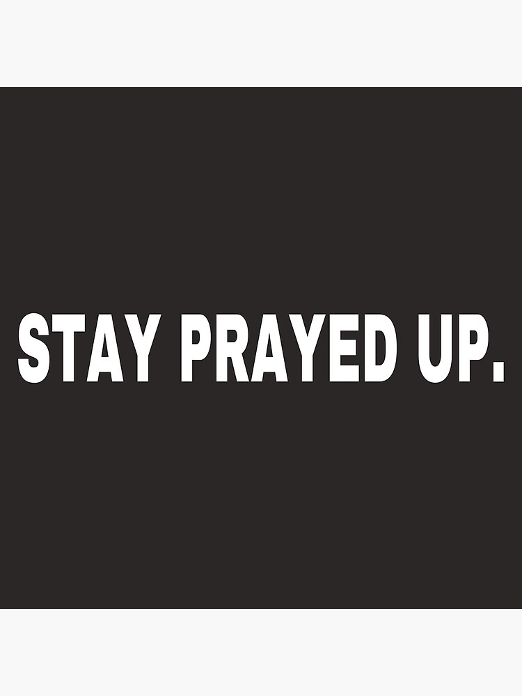 "Stay Prayed Up." Poster for Sale by MotivatedRoom | Redbubble