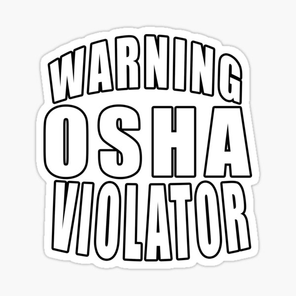 "Warning Osha Violator" Sticker for Sale by unionpride | Redbubble