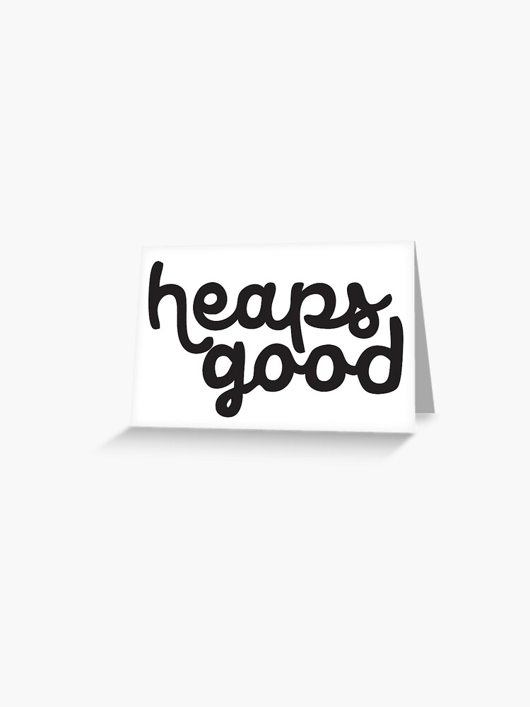 "Heaps Good. Very good. Happy. Australian " Greeting Card for Sale by ...