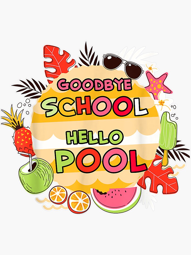 "Goodbye School Hello Pool Summer Time Teachers" Sticker for Sale by ...
