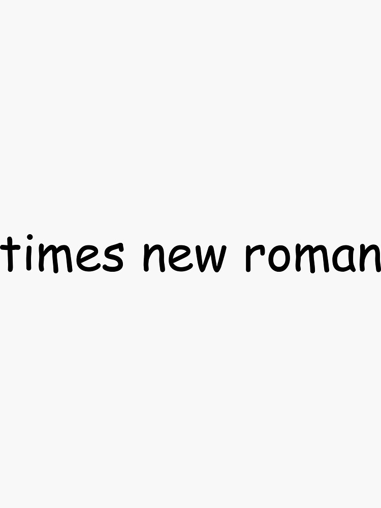 "times new roman but the font is comic sans" Sticker for Sale by ...