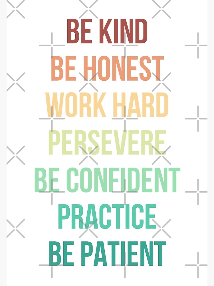 "Be Kind Be Honest Work Hard Persevere Be Confident Practice Be Patient ...