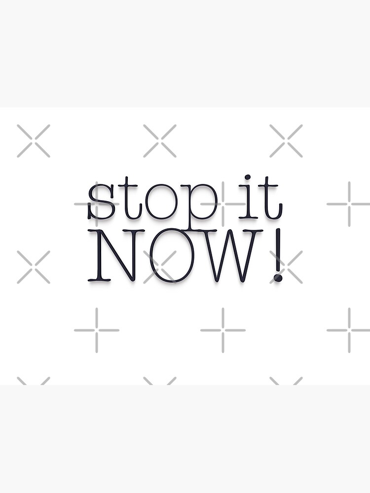 "Stop it now!" Poster for Sale by Klementsen | Redbubble