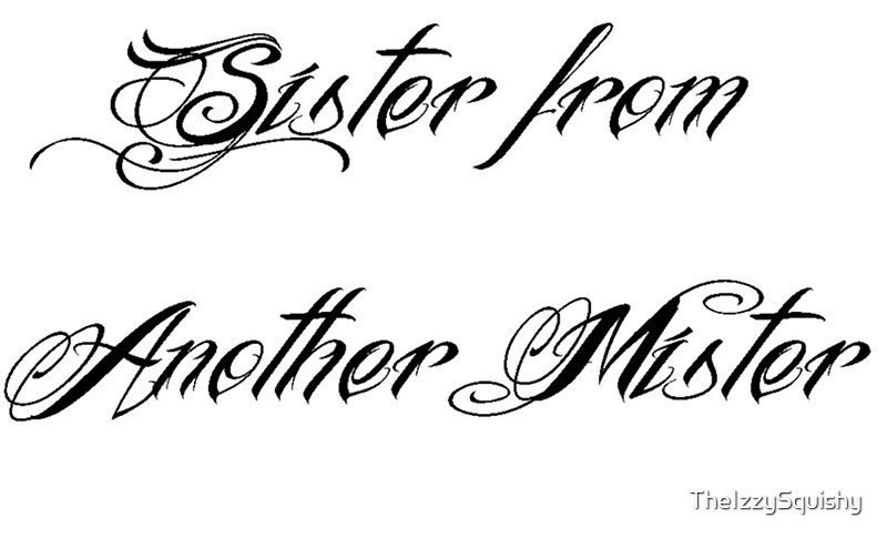 "Sister From Another Mister" by TheIzzySquishy | Redbubble