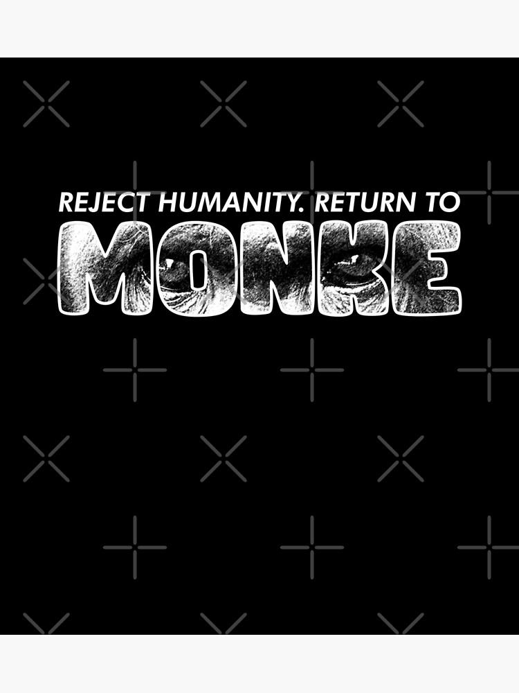 "Reject Humanity Return to Monke Text Art" Poster by AlmondArtsy ...