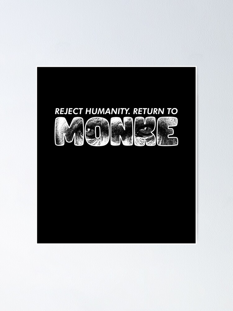 "Reject Humanity Return to Monke Text Art" Poster by AlmondArtsy ...