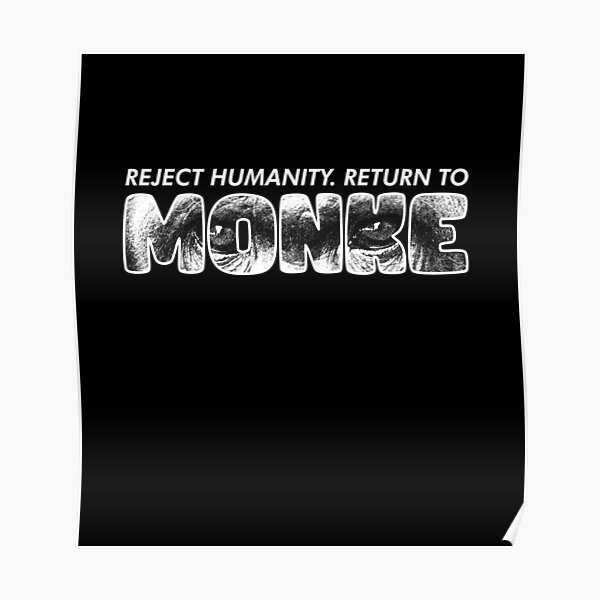 "Reject Humanity Return to Monke Text Art" Poster by AlmondArtsy ...