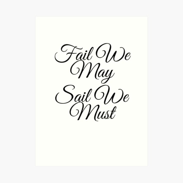 "Fail We May, Sail We Must" Art Print for Sale by farhadaali | Redbubble