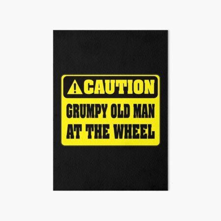 "Caution Grumpy Old Man At The Wheel Essential Sticker" Art Board Print ...