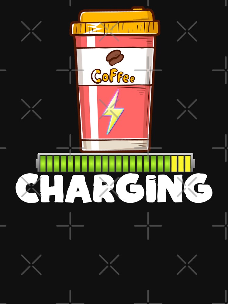 "Coffee Charging Caffeine Addict Coffee Lovers" T-shirt by ...