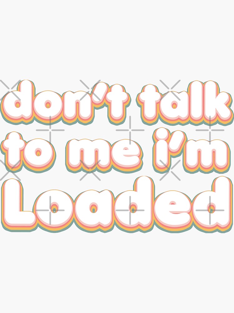 "Don't Talk To Me Im Loaded Funny Aussie Slang for Drunk" Sticker for ...