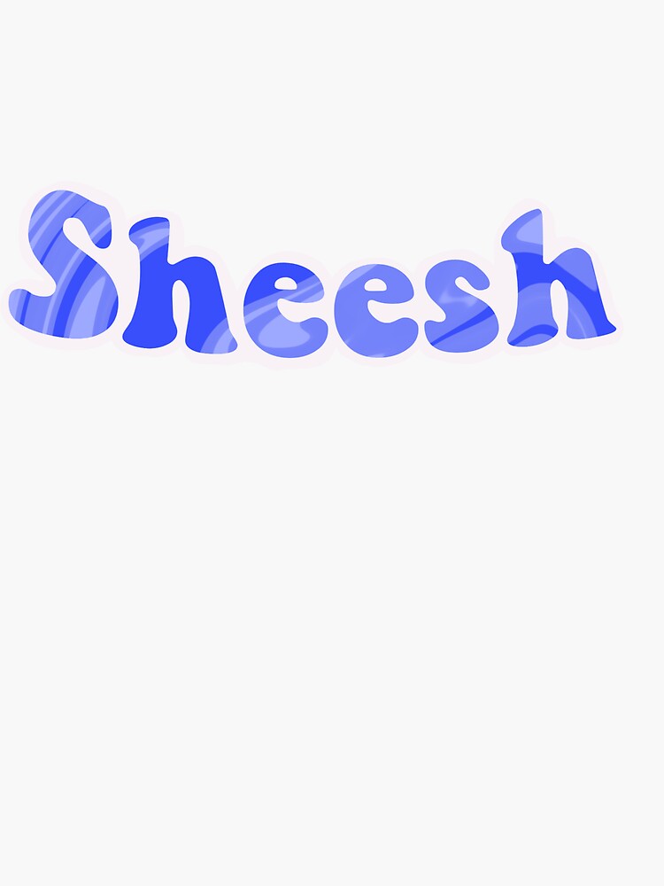 "Sheesh " Sticker for Sale by valerie-designs | Redbubble