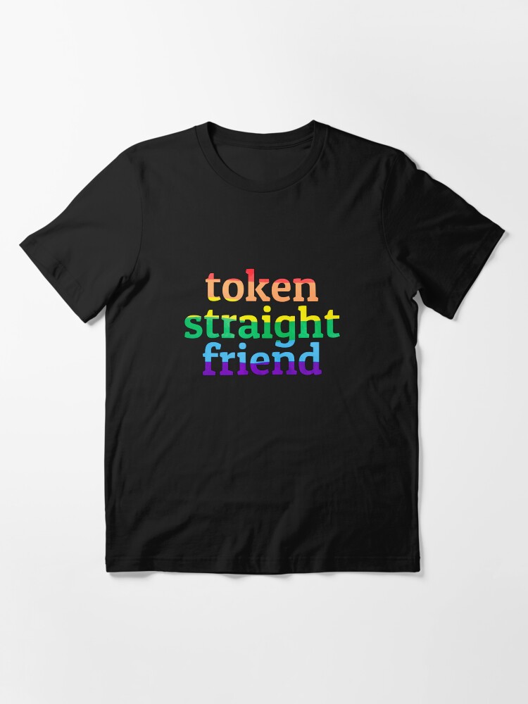 "Token Straight Friend" T-shirt for Sale by ElvenGold | Redbubble ...