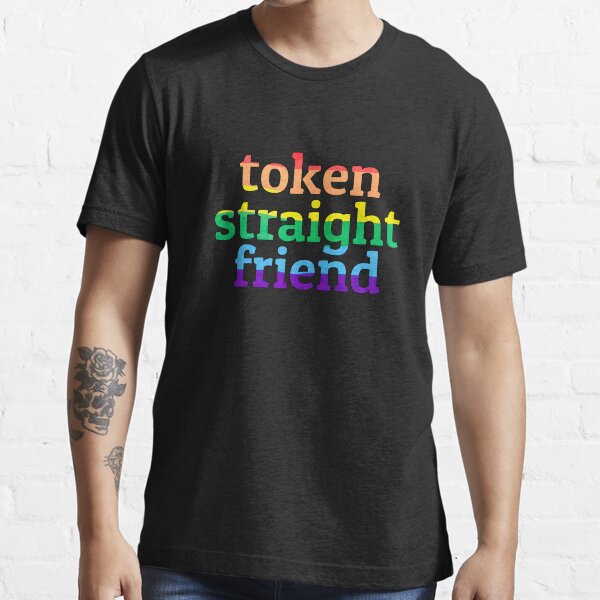 "Token Straight Friend" T-shirt for Sale by ElvenGold | Redbubble ...