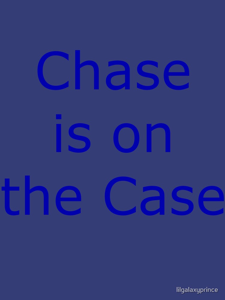"Chase is on the case" T-shirt for Sale by lilgalaxyprince | Redbubble ...