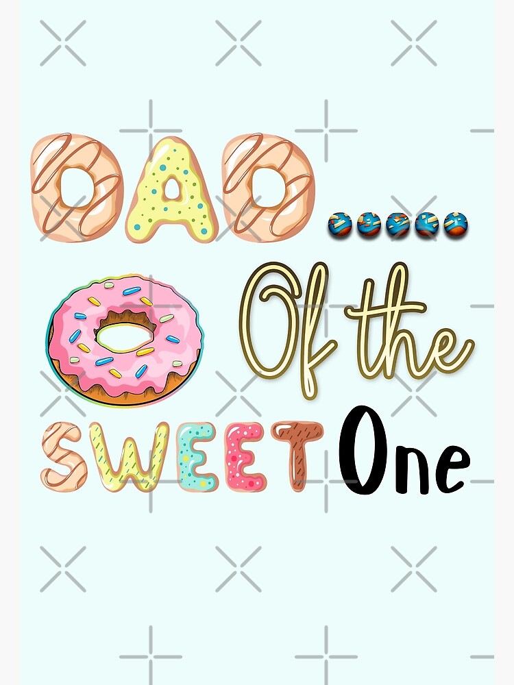 "Dad of the Sweet One Birthday Celebration Fathers Day" Poster for Sale ...