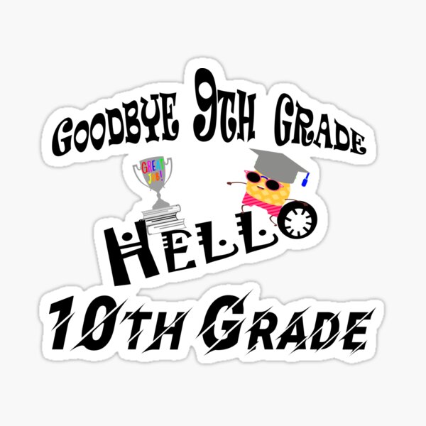 "Goodbye 9th Grade Hello 10th Grade - Funny Summer Last Day of School ...