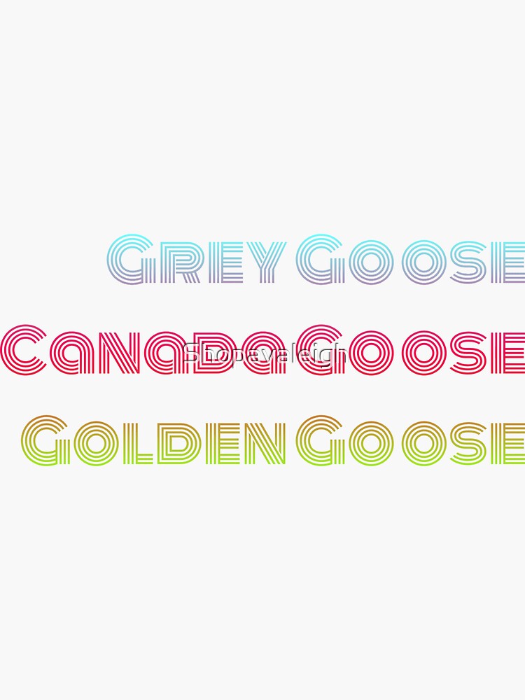 "Grey goose Canada goose golden goose" Sticker for Sale by Shopavaleigh ...
