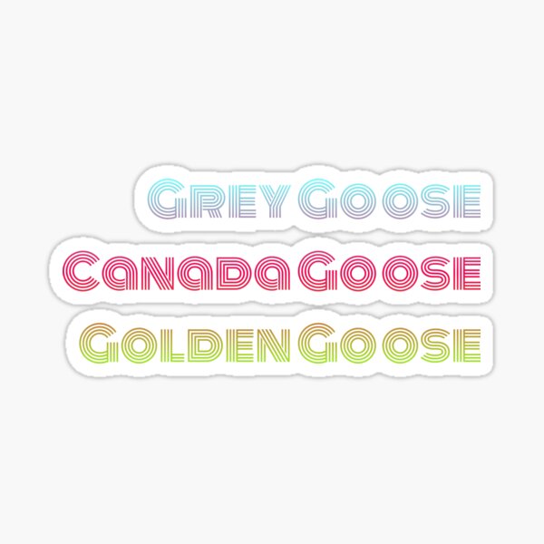 "Grey goose Canada goose golden goose" Sticker for Sale by Shopavaleigh ...