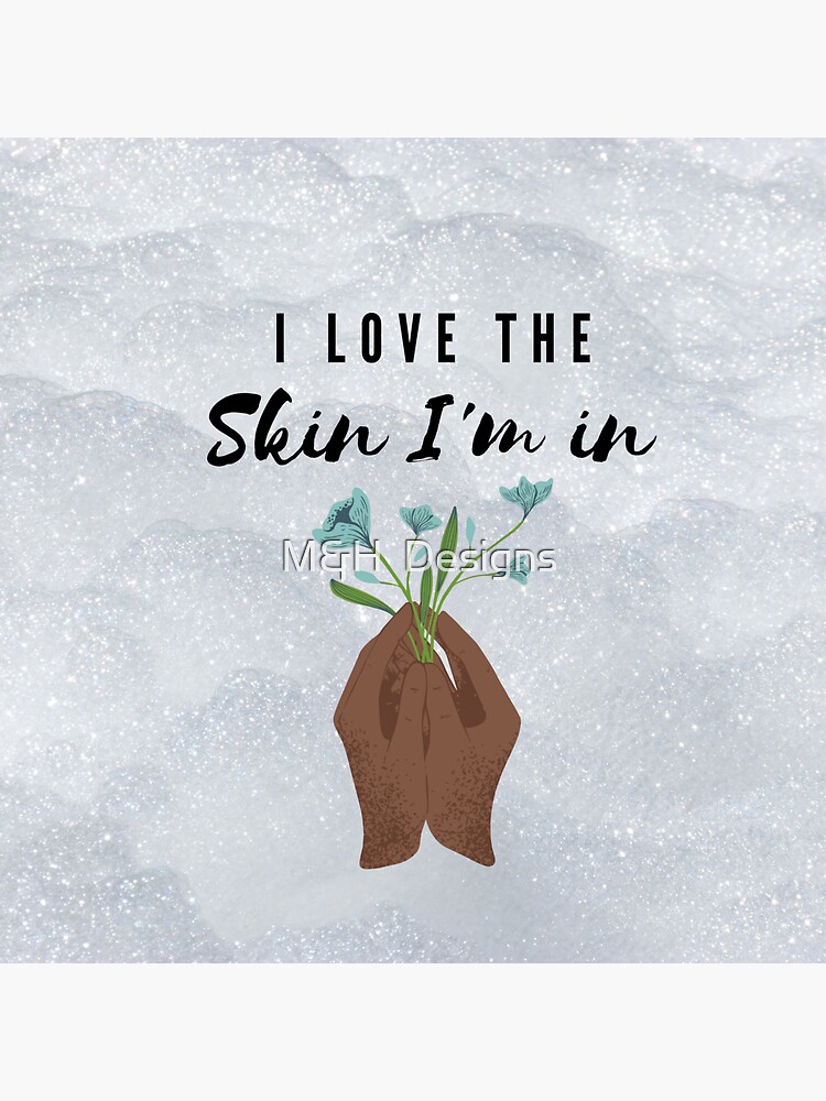"I love the skin I am in" Sticker for Sale by U4BC | Redbubble