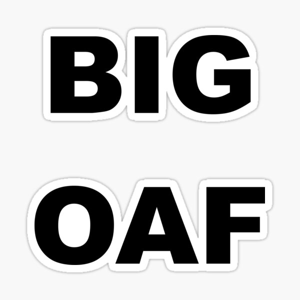 "BIG OAF" Sticker for Sale by Electricitees | Redbubble