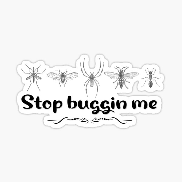 "Stop buggin me " Sticker for Sale by Docartdesign | Redbubble