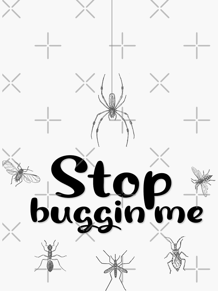 "Stop buggin me " Sticker for Sale by Docartdesign | Redbubble