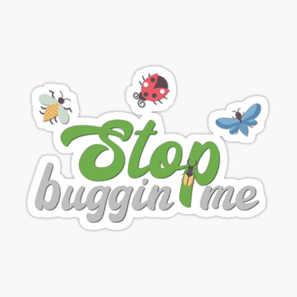 "Stop buggin me " Sticker for Sale by Docartdesign | Redbubble