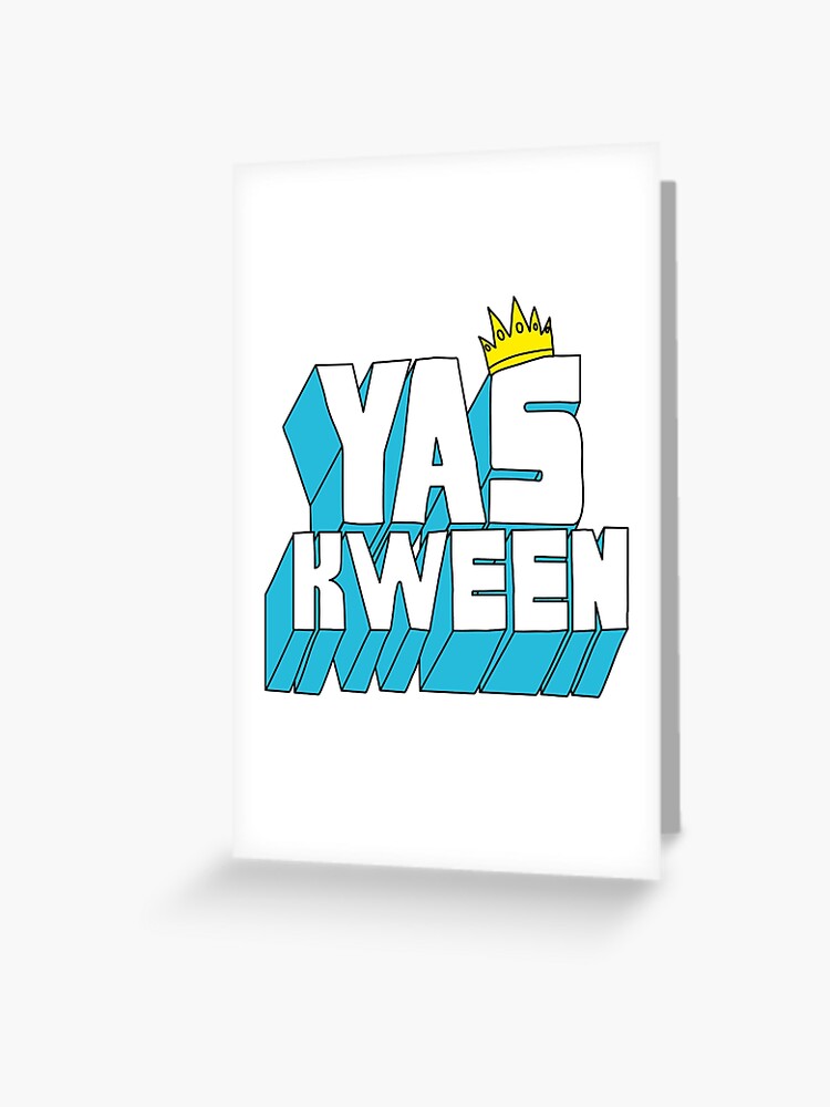 "Yas Kween" Greeting Card for Sale by RumShirt | Redbubble