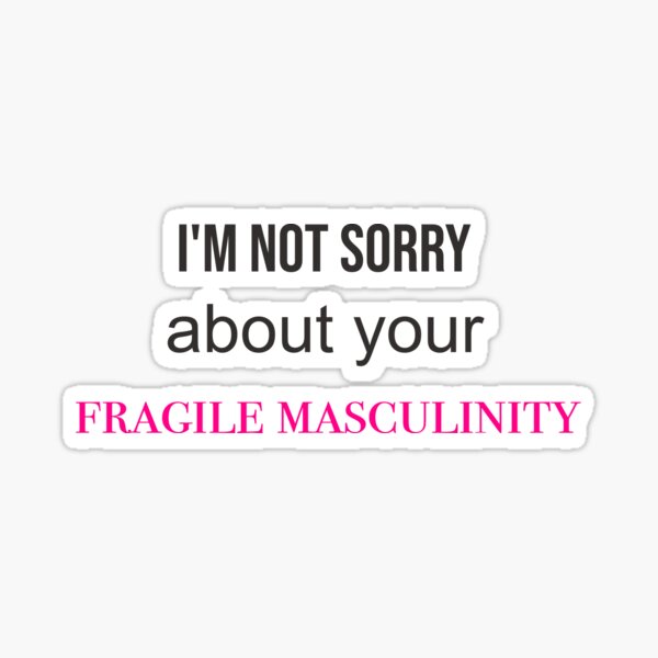"I'm not sorry about your fragile masculinity" Sticker by spaceboutique ...