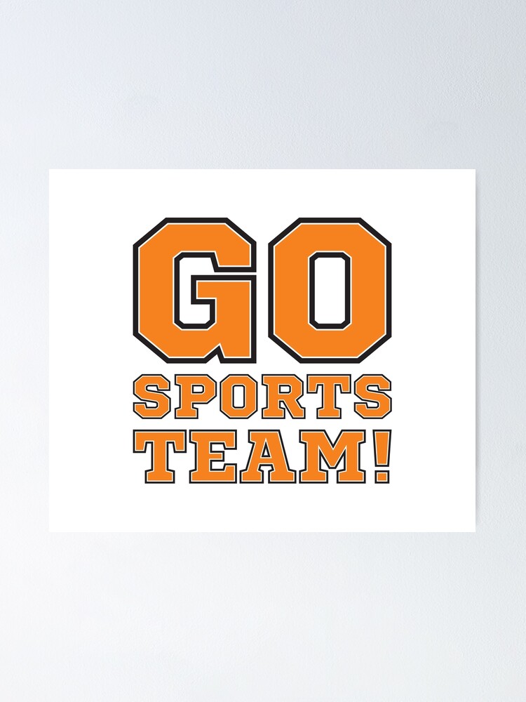 "Go Sports Team! Yay Sports! Do The Thing! Score The Points!" Poster by ...