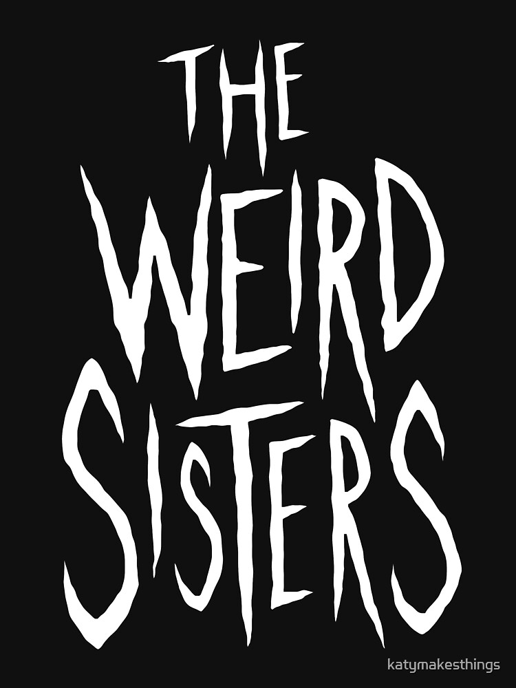 "The Weird Sisters - White" T-shirt for Sale by katymakesthings ...
